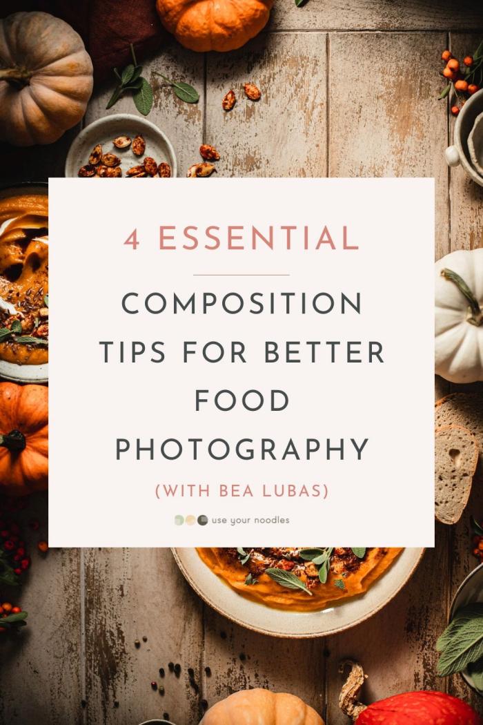 4 Essential Composition Tips For Better Food Photography (with Bea Lubas) - Use Your Noodles