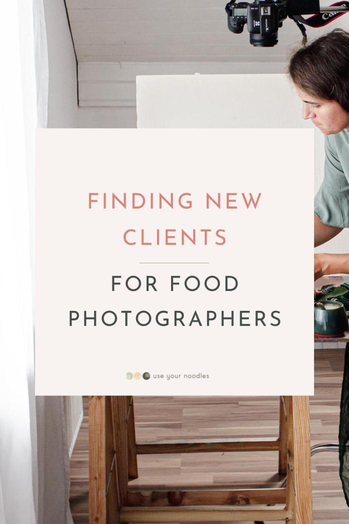 Finding New Clients For Food Photographers - Use Your Noodles